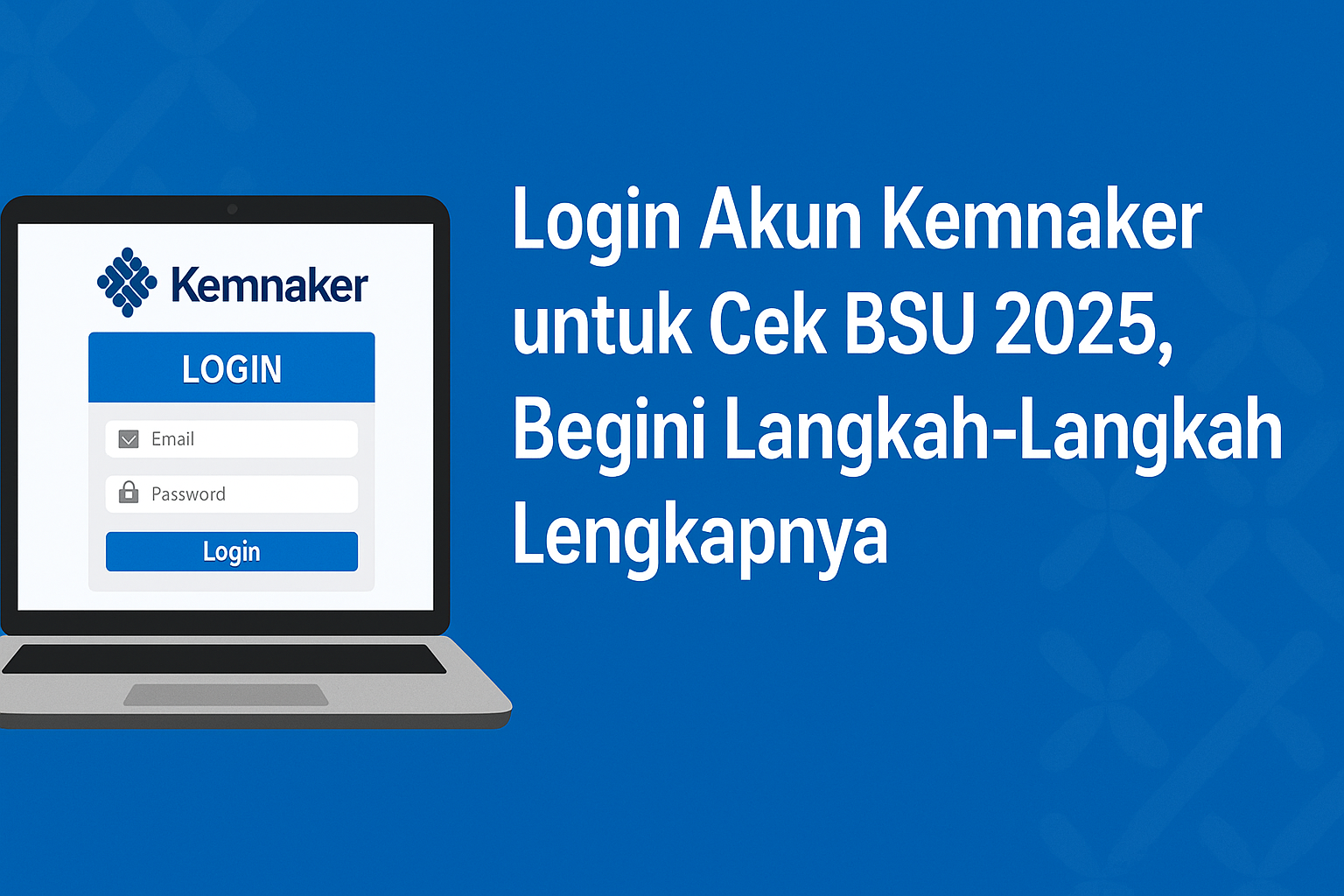 Login Akun Kemnaker untuk Cek BSU 2025, Begini Langkah-Langkah ...