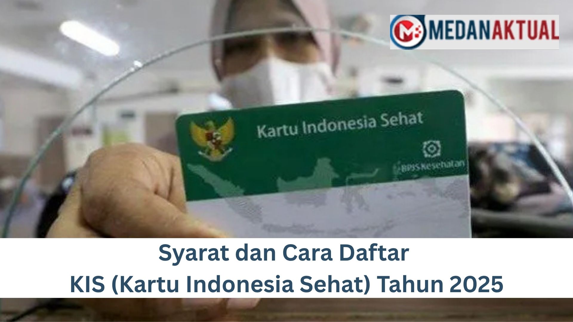Syarat dan Cara Daftar KIS (Kartu Indonesia Sehat) Tahun 2025 - Medan ...