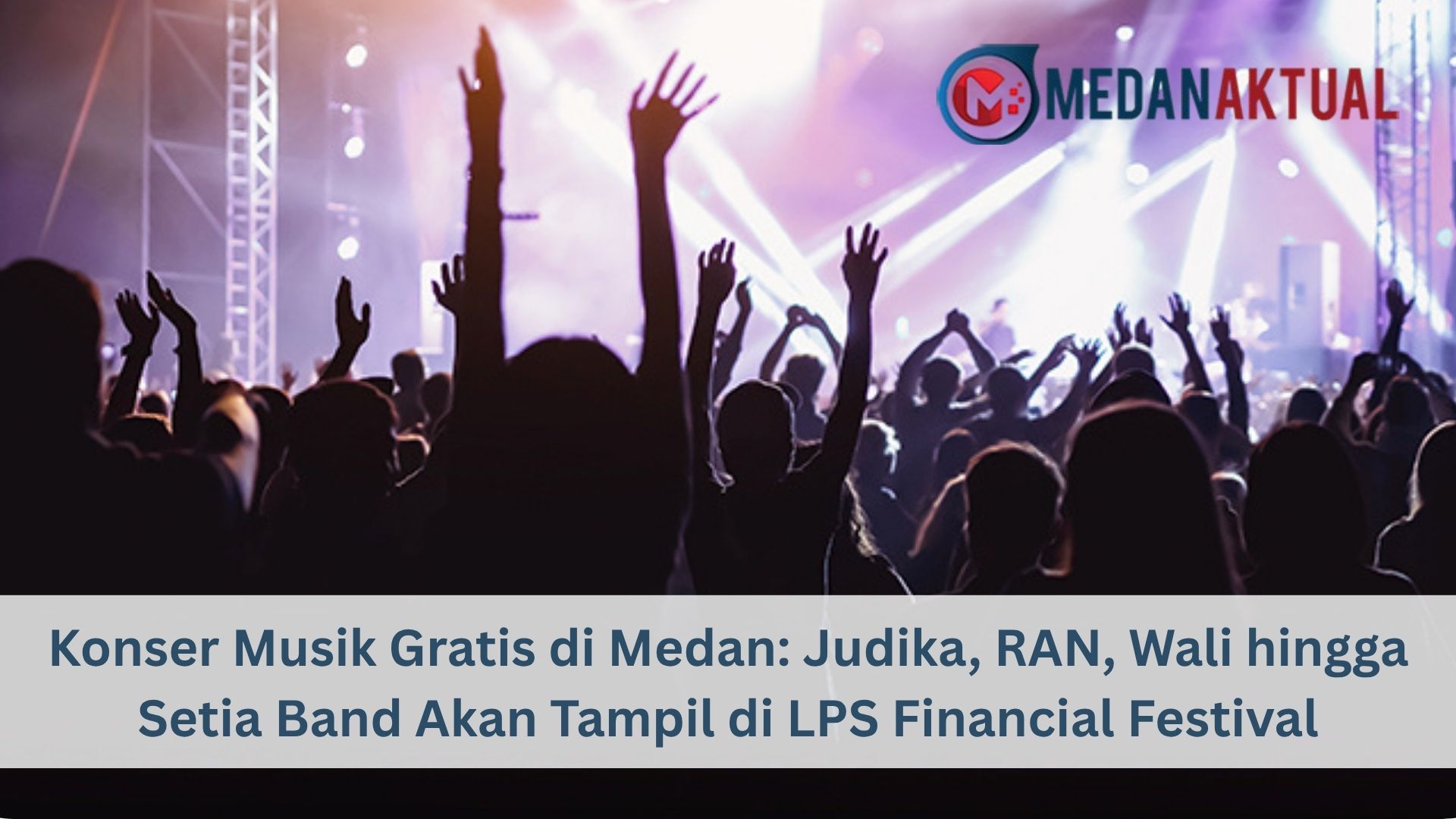 Konser Musik Gratis di Medan: Judika, RAN, Wali hingga Setia Band Akan ...