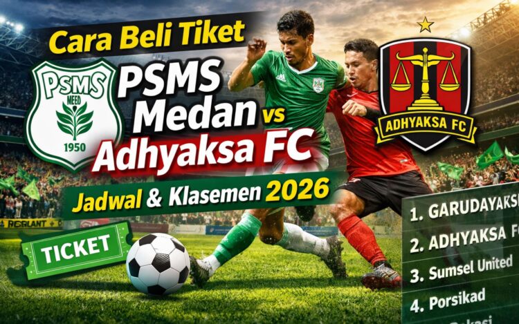 Cara Beli Tiket PSMS Medan vs Adhyaksa FC, Jadwal, dan Klasemen ...